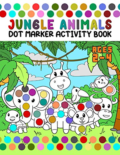 Jungle Animals Dot Marker Activity Book Ages 2 - 4: Dab And Dot ...