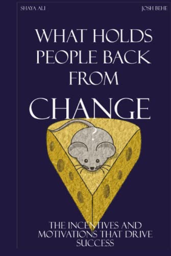 What Holds People Back from Change: The Incentives and Motivations that ...