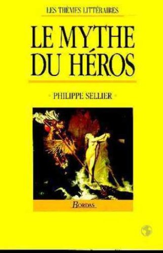 Le mythe du héros (Les Thèmes littéraires) by Philippe Sellier | Goodreads