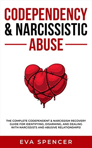 Codependency & Narcissistic Abuse: The Complete Codependent & Narcissism Recovery Guide for ...