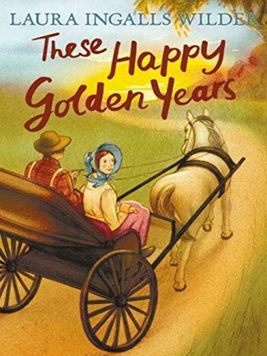 These Happy Golden Years by Laura Ingalls Wilder | Goodreads