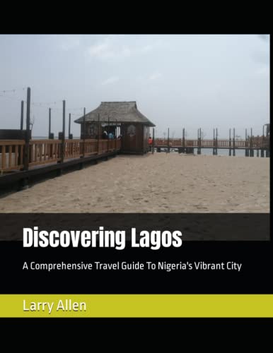 Discovering Lagos: A Comprehensive Travel Guide To Nigeria's Vibrant ...