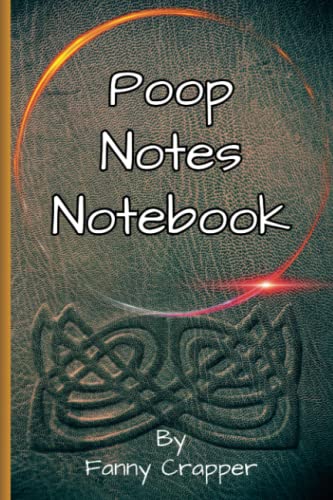Poop Notes Notebook: A Hilarious Journal of Daily Dumps, Weird Gag ...