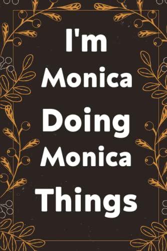 I'm Monica Doing Monica Things Notebook: Personalized Name Notebook for ...