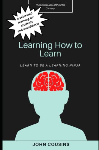 Learning How to Learn: Learn to be a Learning Ninja by John Cousins ...
