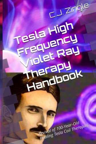 Tesla High Frequency Violet Ray Therapy Handbook: Revival of 100-Year ...