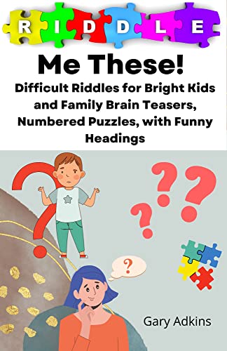 Riddle Me These: Difficult Riddles for Bright Kids and Family Brain ...