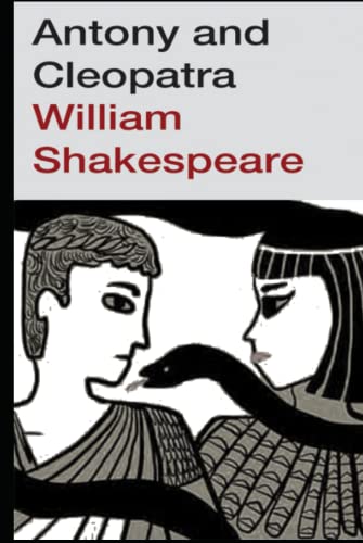THE TRAGEDY OF ANTONY AND CLEOPATRA By William Shakespeare Annotated by ...