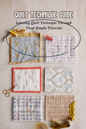 Quilt Technique Guide: Learning Quilt Technique Through These Simple ...