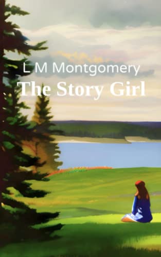 The Story Girl: A Classic Coming of Age Novel for All Ages by L M ...