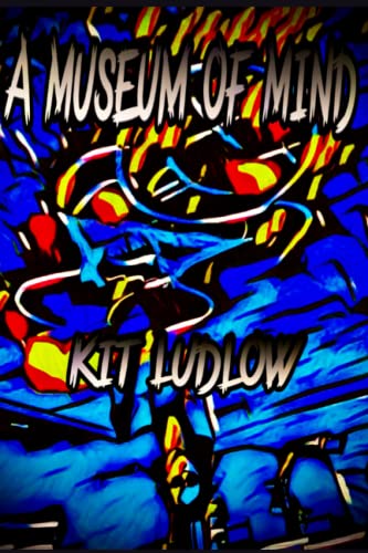 A Museum of Mind (Color Print Editions) by Kit Ludlow | Goodreads
