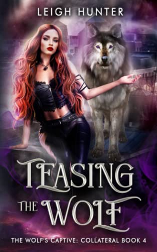 Teasing the Wolf (The Wolf's Captive: Collateral, #4) by Leigh Hunter ...