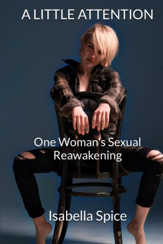 A Little Attention: One Woman's Sexual Reawakening by Isabella Spice | Goodreads