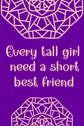 Every Short Girl Needs A Tall Best Friend: Best Friend Gifts Journal ...