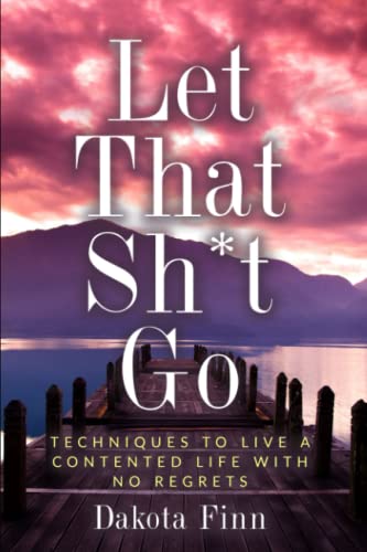 Let That Sh*t Go: Techniques to Learn to live a Contented Life by ...