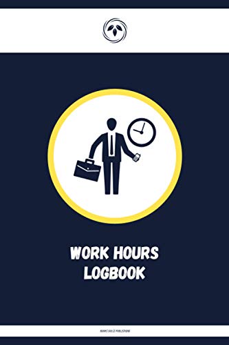Work Hours Logbook: Track Time for Jobs and Projects, Work Hours Log ...