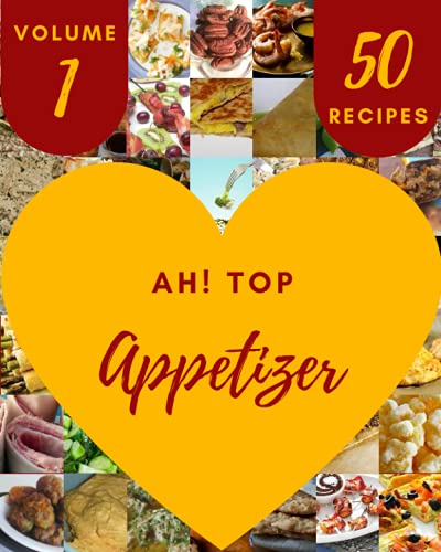 Ah! Top 50 Appetizer Recipes Volume 1: Everything You Need in One ...