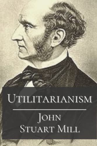 Utilitarianism: Original Classics and Annotated by John Stuart Mill | Goodreads