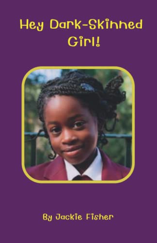Hey Dark-Skinned Girl! by Jackie Fisher | Goodreads
