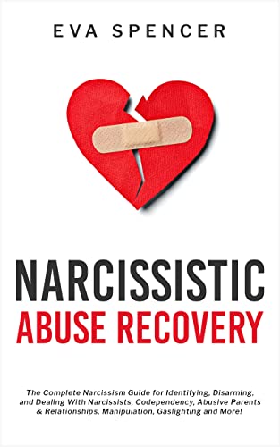 Narcissistic Abuse Recovery: The Complete Narcissism Guide for Identifying, Disarming, and ...