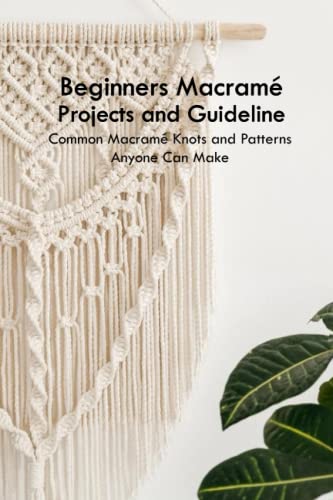 Beginners Macramé Projects and Guideline: Common Macramé Knots and ...