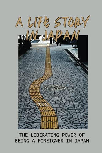 A Life Story In Japan: The Liberating Power Of Being A Foreigner In ...