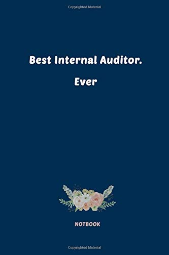 Best Internal Auditor. Ever: Lined Journal / Notebook Gift 110 pages (6 ...