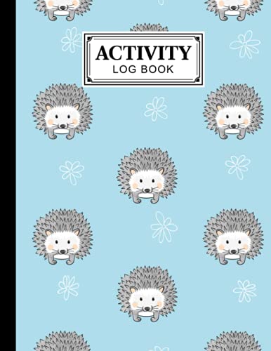 Activity Log Book: Hedgehogs Cover Activity Log Book, 120 Pages, 8.5X11 ...
