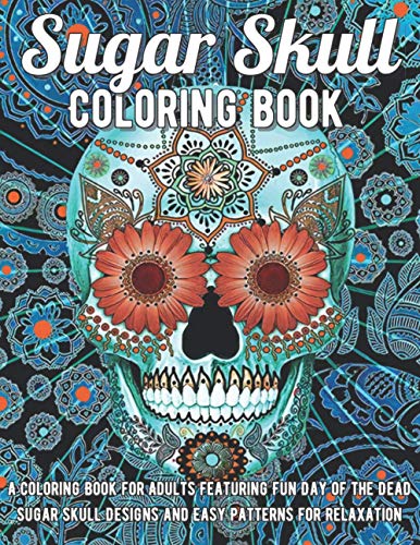 Sugar Skull Coloring Book: A Coloring Book for Adults Featuring Fun Day ...