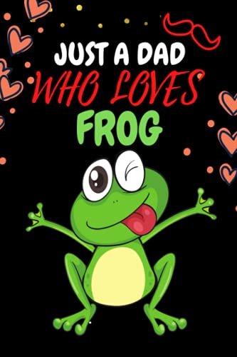 JUST A DAD WHO LOVES FROG: LINED PERPECT BEST HAPPY Father’s Day Gift ...