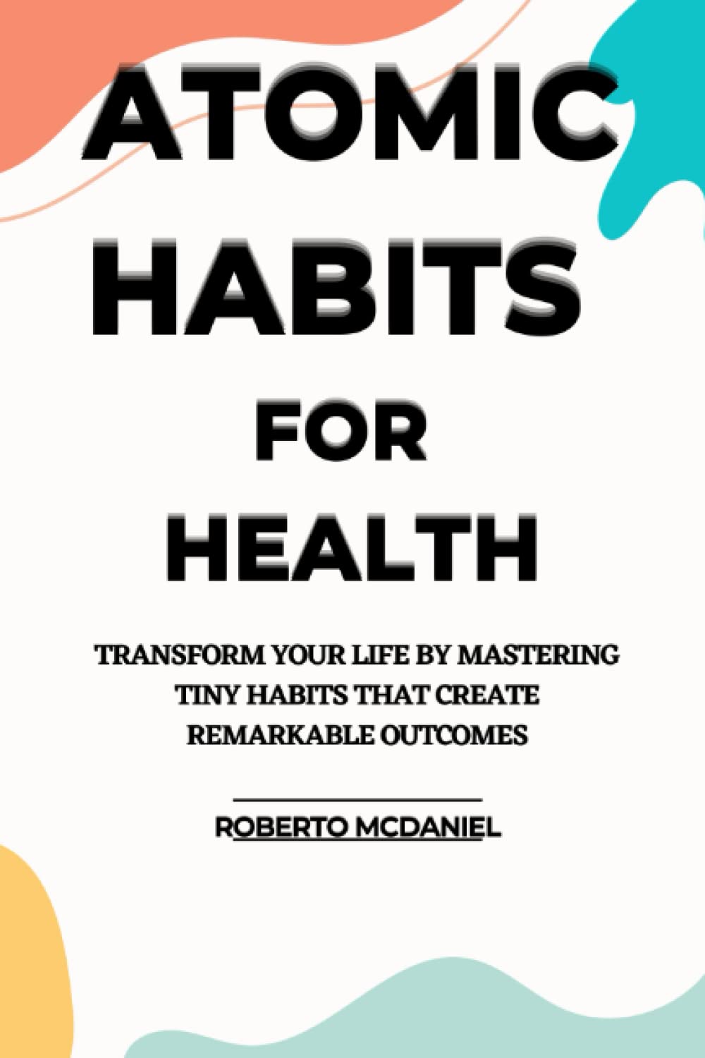 Atomic Habits For Health: Transform Your Life by Mastering Tiny Habits ...