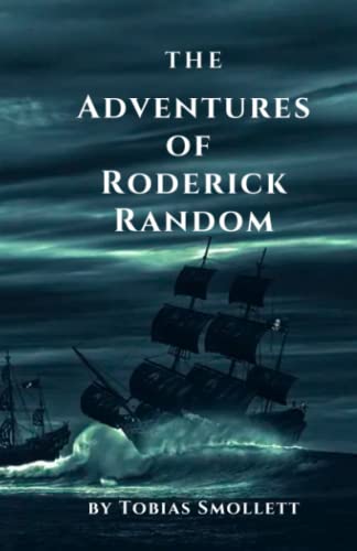 The Adventures of Roderick Random: A Humorous and Heartfelt Tale [Annotated] by Tobias Smollett ...