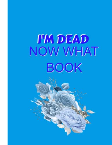 I'm Dead Now What book: Planner Book to keep track of all the key ...