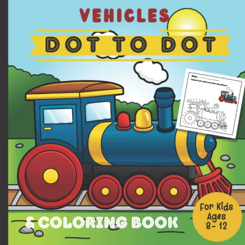Vehicles Dot To Dot & Coloring Book For Kids Ages 8-12: Challenging and ...