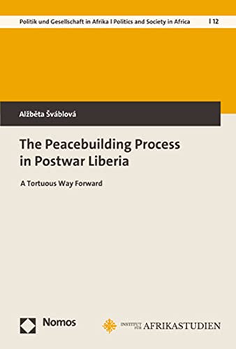 The Peacebuilding Process In Postwar Liberia: A Tortuous Way Forward by ...