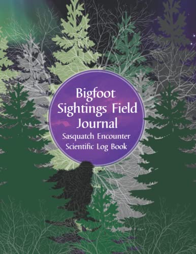 Bigfoot Sightings Field Journal: Sasquatch Encounters Scientific Log ...