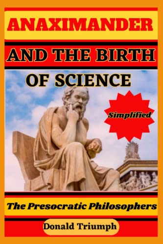 Anaximander and the Birth of Science: The Presocratic philosophers ...