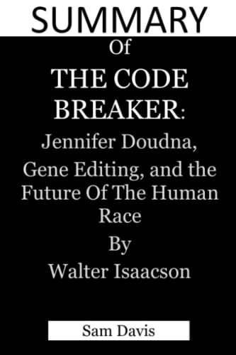 SUMMARY OF THE CODE BREAKER:: Jennifer Doudna, Gene Editing, And The ...