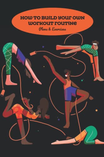 How to Build Your Own Workout Routine: Plans & Exercises by Ms Tiffanie ...