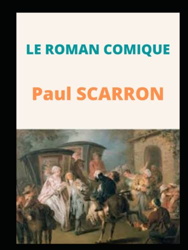 LE ROMAN COMIQUE (Annotated) (French Edition) by Paul Scarron | Goodreads