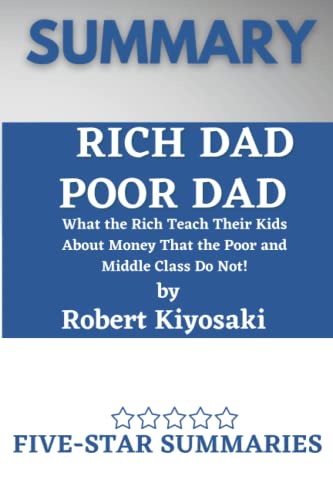 Summary of RICH DAD POOR DAD by ROBERT KIYOSAKI: What The Rich Teach ...