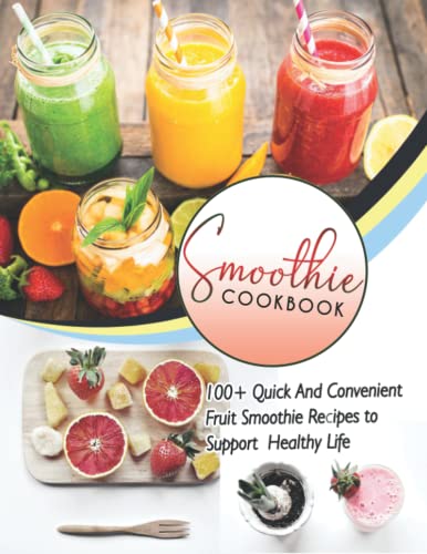 Smoothie Cookbook: 100+ Quick And Convenient Fruit Smoothie Recipes to ...