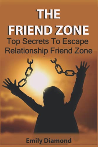 THE FRIEND ZONE: Top Secrets To Escape Relationship Friend Zone by ...