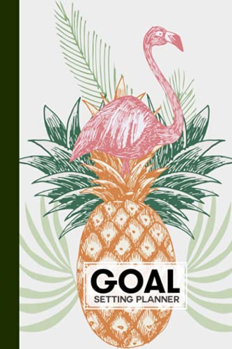 Goal Setting Planner: Goal Setting Planner Flamingos Cover, A Daily ...