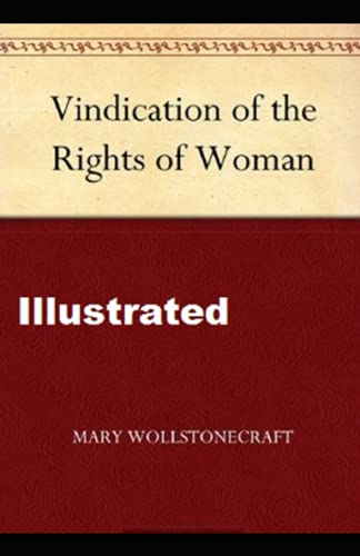 A Vindication of the Rights of Woman Illustrated by Mary Wollstonecraft ...