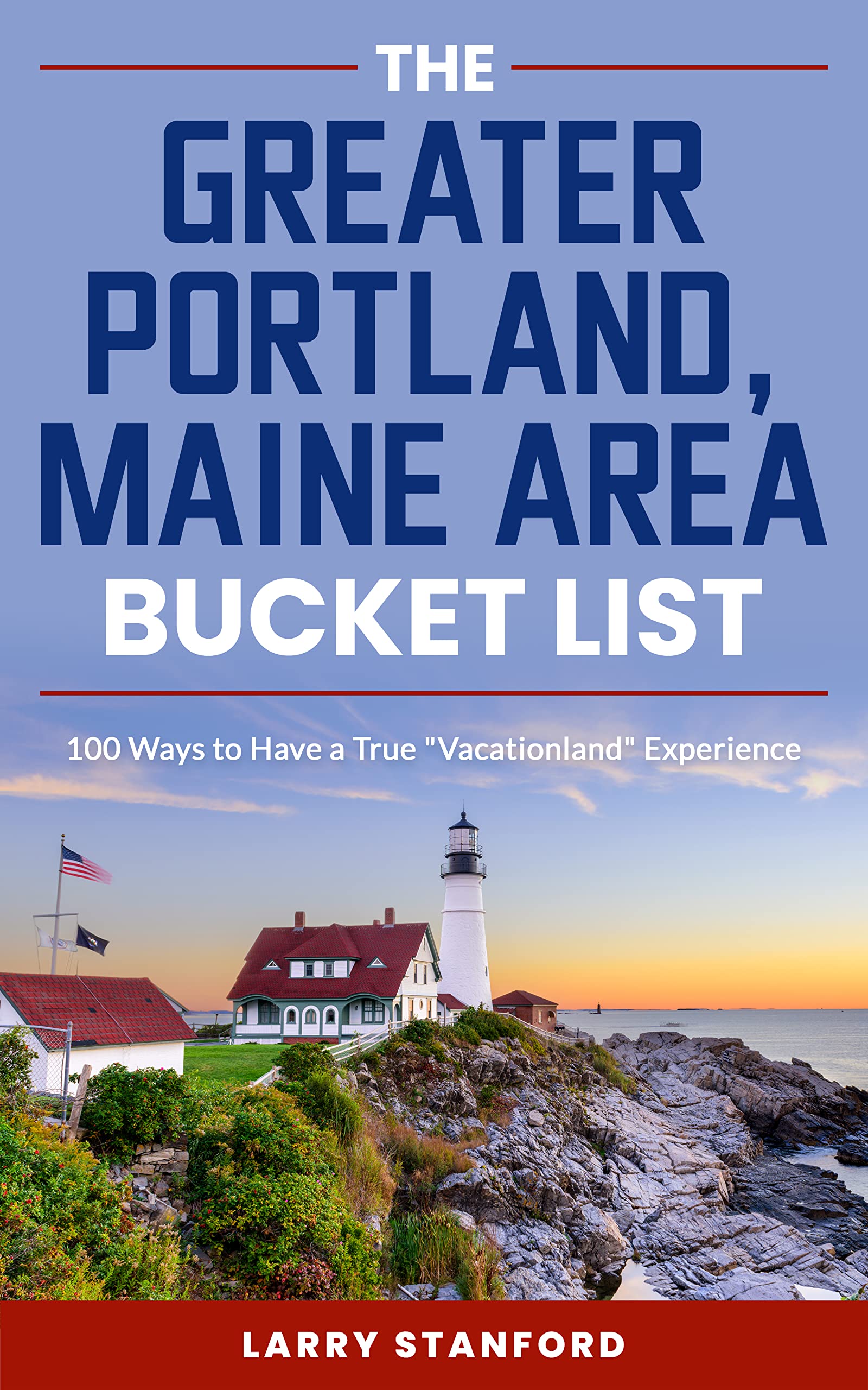 The Greater Portland, Maine Area Bucket List: 100 Ways to have a true ...