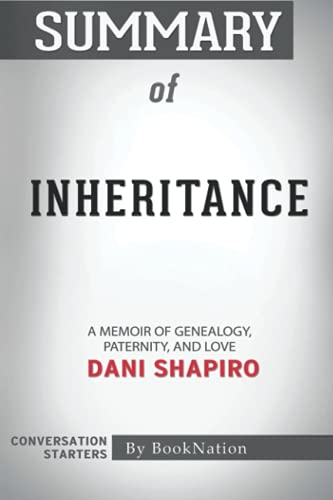 Summary of Inheritance: A Memoir of Genealogy, Paternity, and Love by Dani Shapiro: Conversation ...