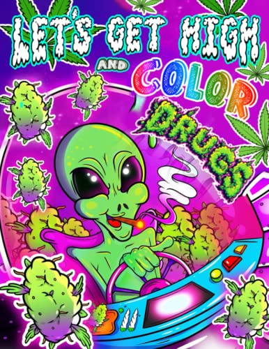 Let's Get High and Color (Stoner Coloring Book): Get Lost in a World of ...