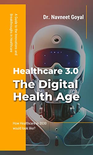 The Digital Health Age: Healthcare 3.0 by Dr Navneet Goyal | Goodreads