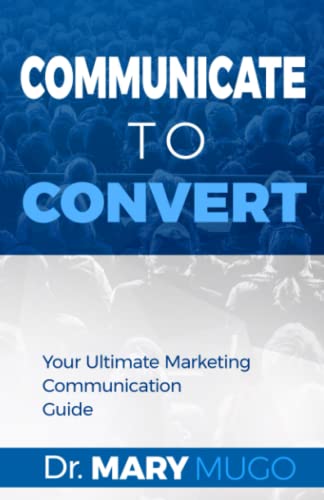 Communicate To Convert: Your Ultimate Marketing Communication Guide by ...